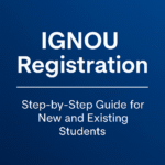 IGNOU Registration – Step-by-Step Guide New & Existing Students